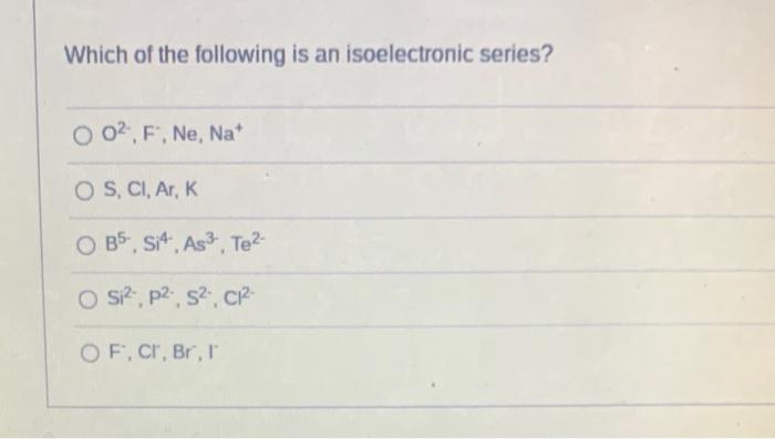 Solved Which of the following is an isoelectronic series? | Chegg.com