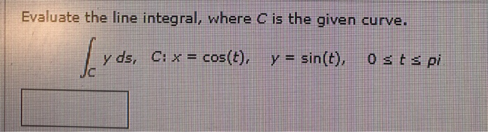 Solved Evaluate the line integral, where is the given curve. | Chegg.com