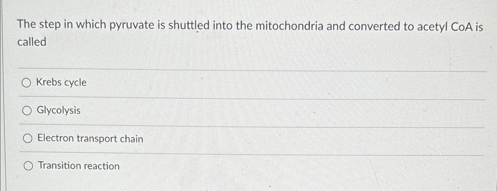 Solved The step in which pyruvate is shuttled into the | Chegg.com