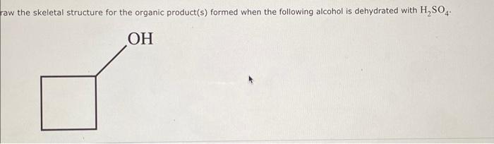 Solved Draw a skeletal structure for the organic product | Chegg.com