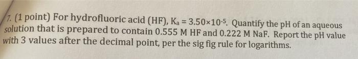 Solved 17. (1 point) For hydrofluoric acid (HF), Ka = | Chegg.com