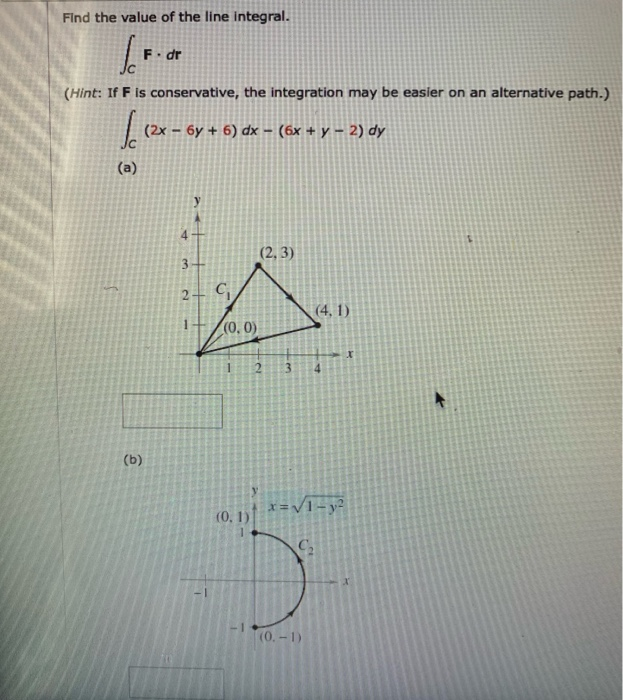 Solved Find the value of the line integral. F. dr (Hint: If | Chegg.com