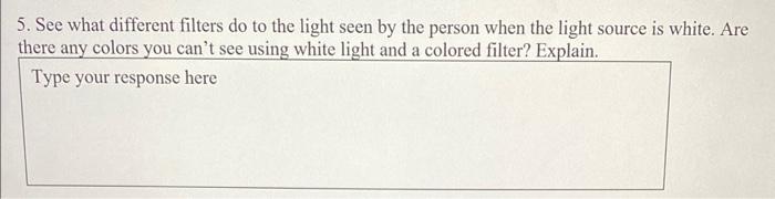 Solved 5. See what different filters do to the light seen by | Chegg.com