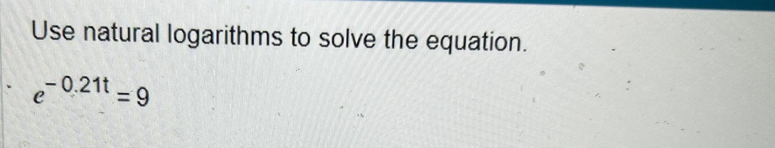 Solved Use natural logarithms to solve the | Chegg.com