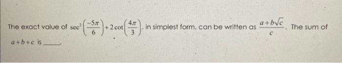 Solved The exact value of sec2(6−5π)+2cot(34π), in simplest | Chegg.com