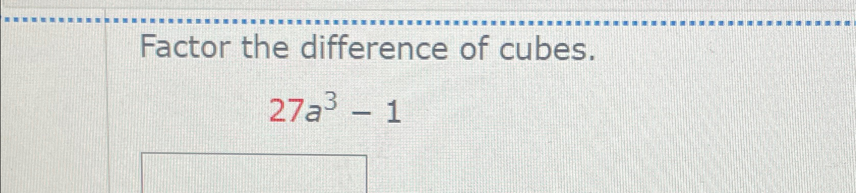 Solved Factor the difference of cubes.27a3-1 | Chegg.com