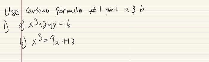Solved Use Cardano Formula 1 part a3 b J a) x 3 +24x=16 b) | Chegg.com