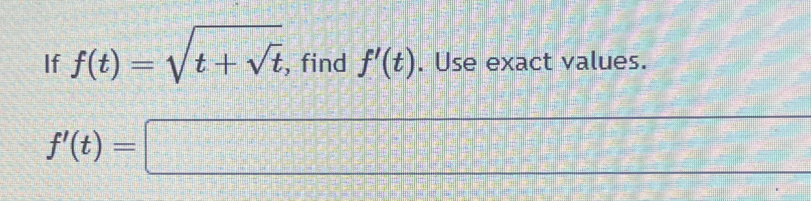 Solved If f(t)=t+t22, ﻿find f'(t). ﻿Use exact values.f'(t)= | Chegg.com