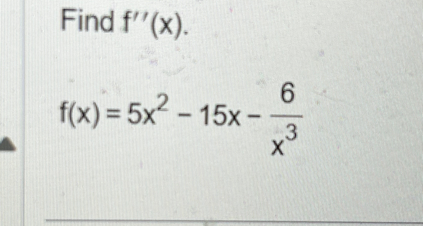 Solved Find f''(x).f(x)=5x2-15x-6x3 | Chegg.com