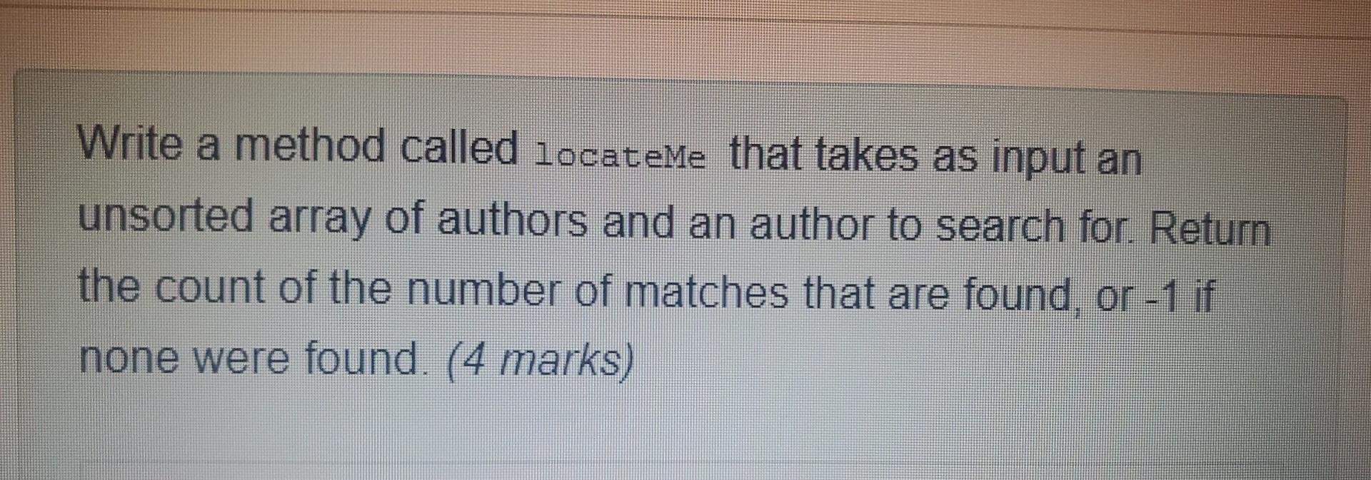 Solved Write a method called locateMe that takes as input an | Chegg.com