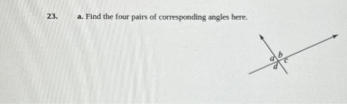 Solved a. Find the four pairs of corresponding angles | Chegg.com