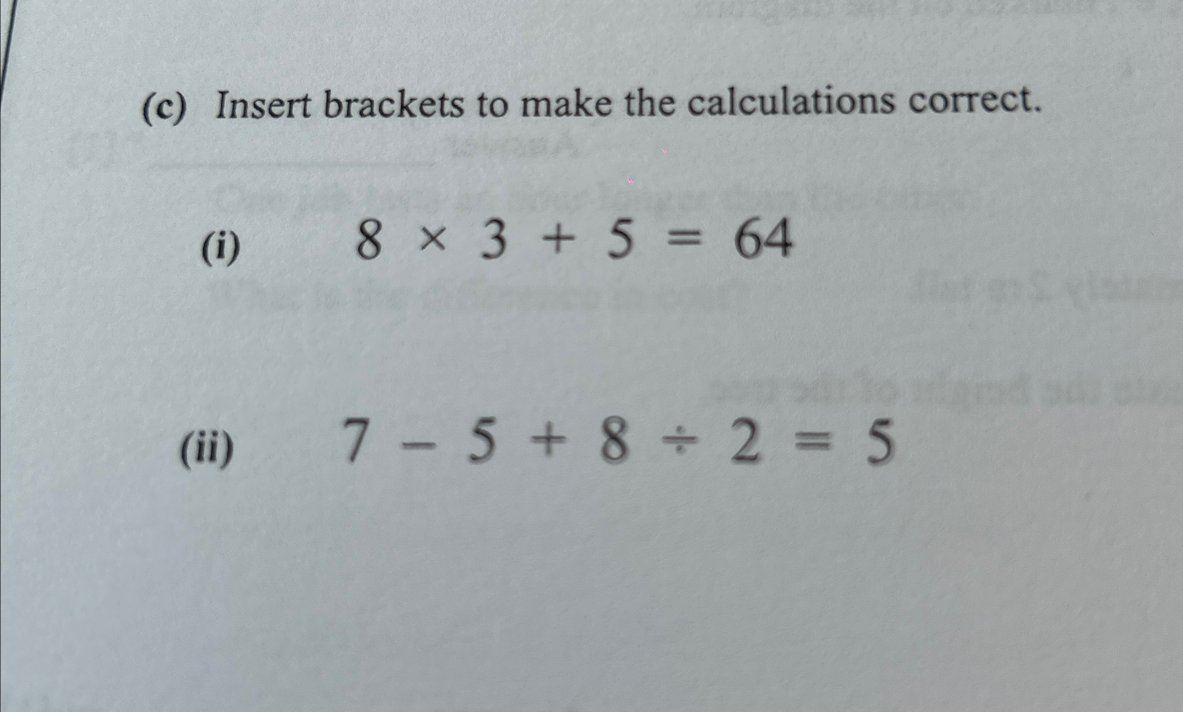 Solved (c) ﻿Insert brackets to make the calculations | Chegg.com