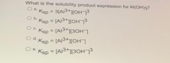 Solved What is the solubility product expression for Al(OH)3 | Chegg.com