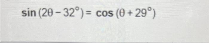 Solved sin(2θ−32∘)=cos(θ+29∘) | Chegg.com