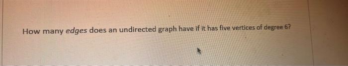 Solved How many edges does an undirected graph have if it | Chegg.com
