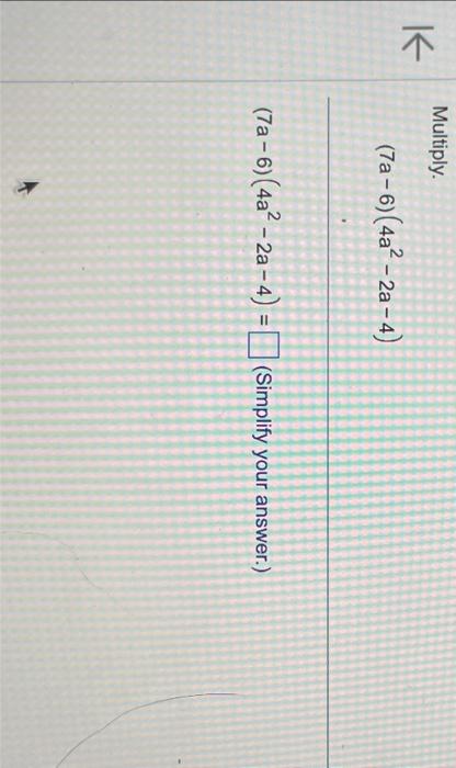 Solved Multiply. (7a−6)(4a2−2a−4) (7a−6)(4a2−2a−4)= | Chegg.com