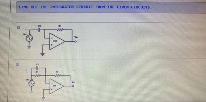 Solved FIND OUT THE INTEGRATOR CIRCUIT FROM THE GIVEN | Chegg.com