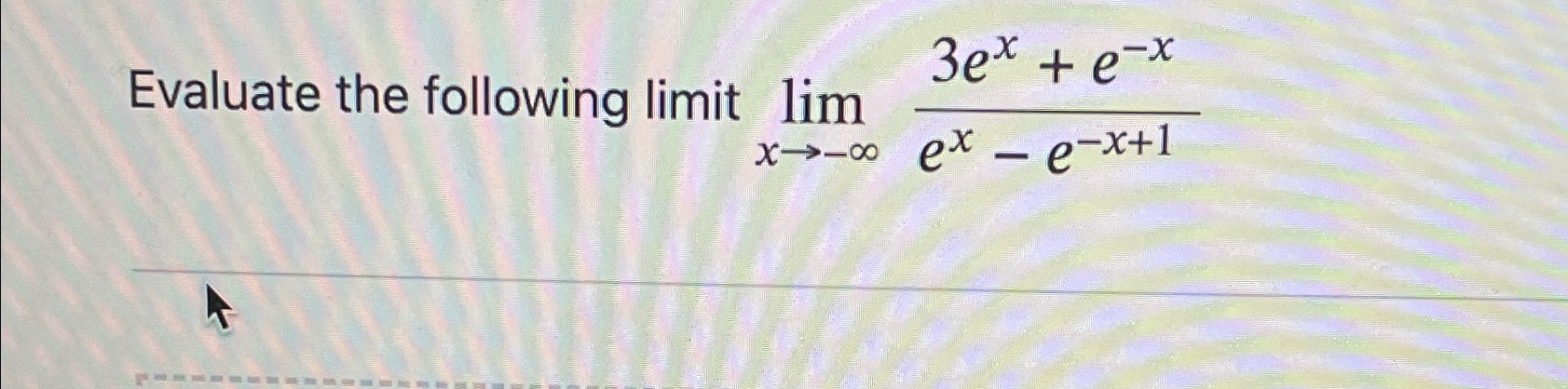 Solved Evaluate the following limit limx→-∞3ex+e-xex-e-x+1 | Chegg.com