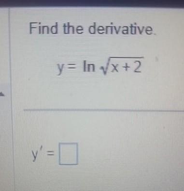Solved Find the derivative.y=lnx+22y'= | Chegg.com