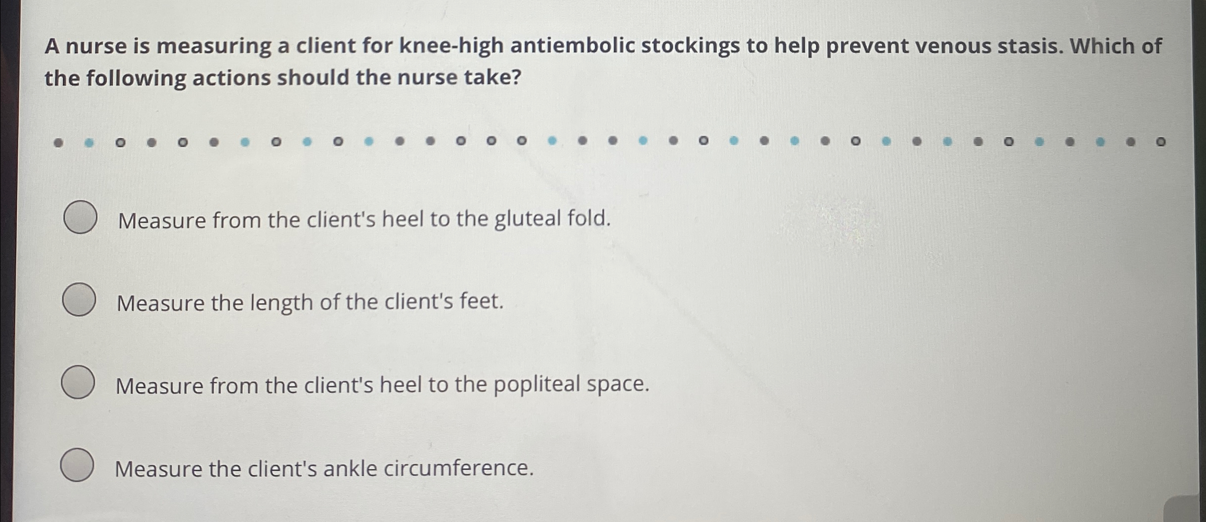 Solved A nurse is measuring a client for knee-high | Chegg.com