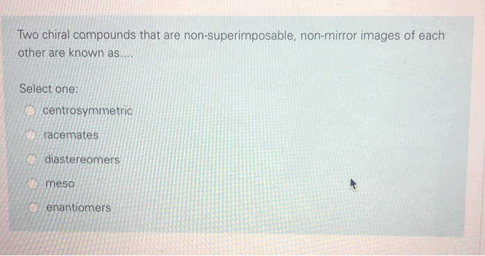 Solved Two chiral compounds that are non-superimposable, | Chegg.com