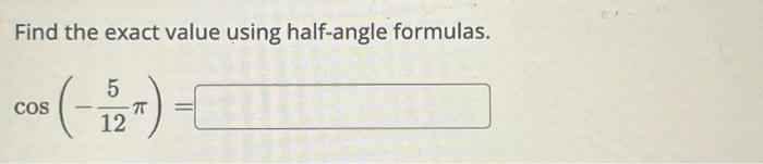Solved Find the exact value using half-angle formulas. | Chegg.com