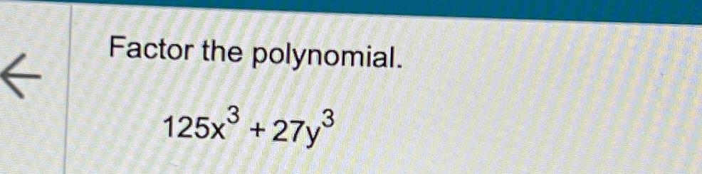 Solved Factor the polynomial.125x3+27y3 | Chegg.com