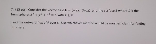 Solved 7. (15 pts) Consider the vector field F = (-2x, 3y, | Chegg.com