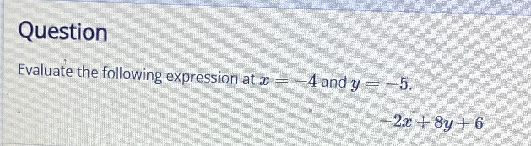 Solved QuestionEvaluate the following expression at x=-4 | Chegg.com