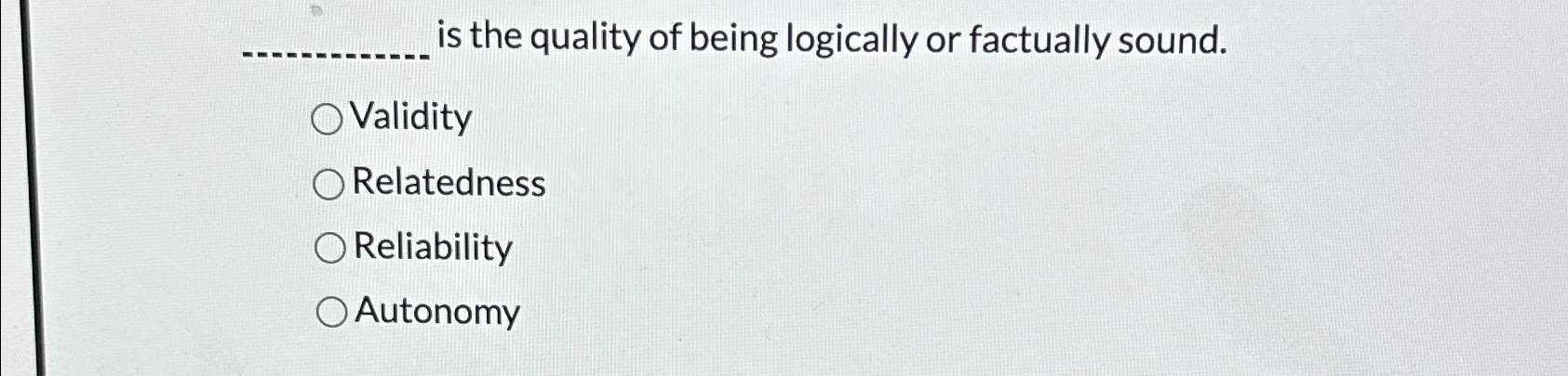 Solved is the quality of being logically or factually | Chegg.com