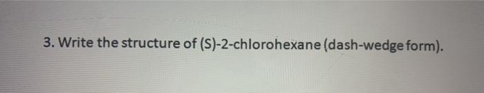 Solved 3. Write the structure of (s)-2-chlorohexane | Chegg.com