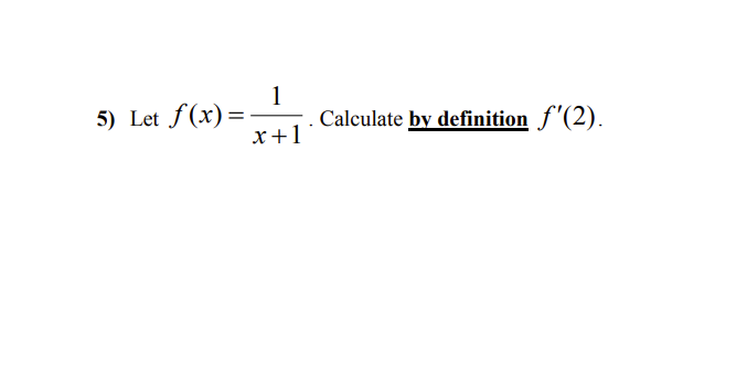 Solved Let f(x)=1x+1. ﻿Calculate by definition f'(2). | Chegg.com