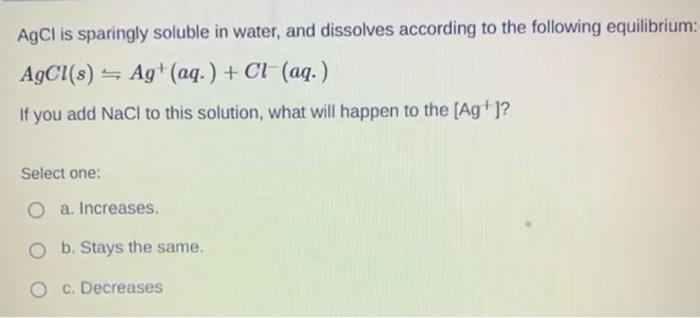 Solved AgCl is sparingly soluble in water, and dissolves | Chegg.com
