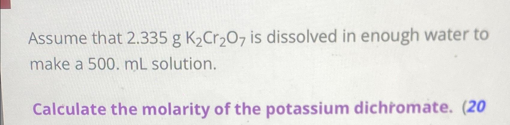 Solved Assume that 2.335gK2Cr2O7 ﻿is dissolved in enough | Chegg.com