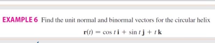Solved EXAMPLE 6 Find the unit normal and binormal vectors | Chegg.com