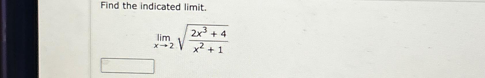 Solved Find the indicated limit.limx→22x3+4x2+12 | Chegg.com