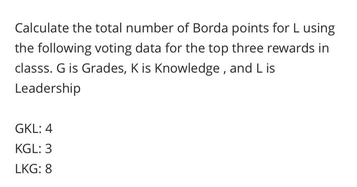 Solved Calculate the total number of Borda points for L | Chegg.com