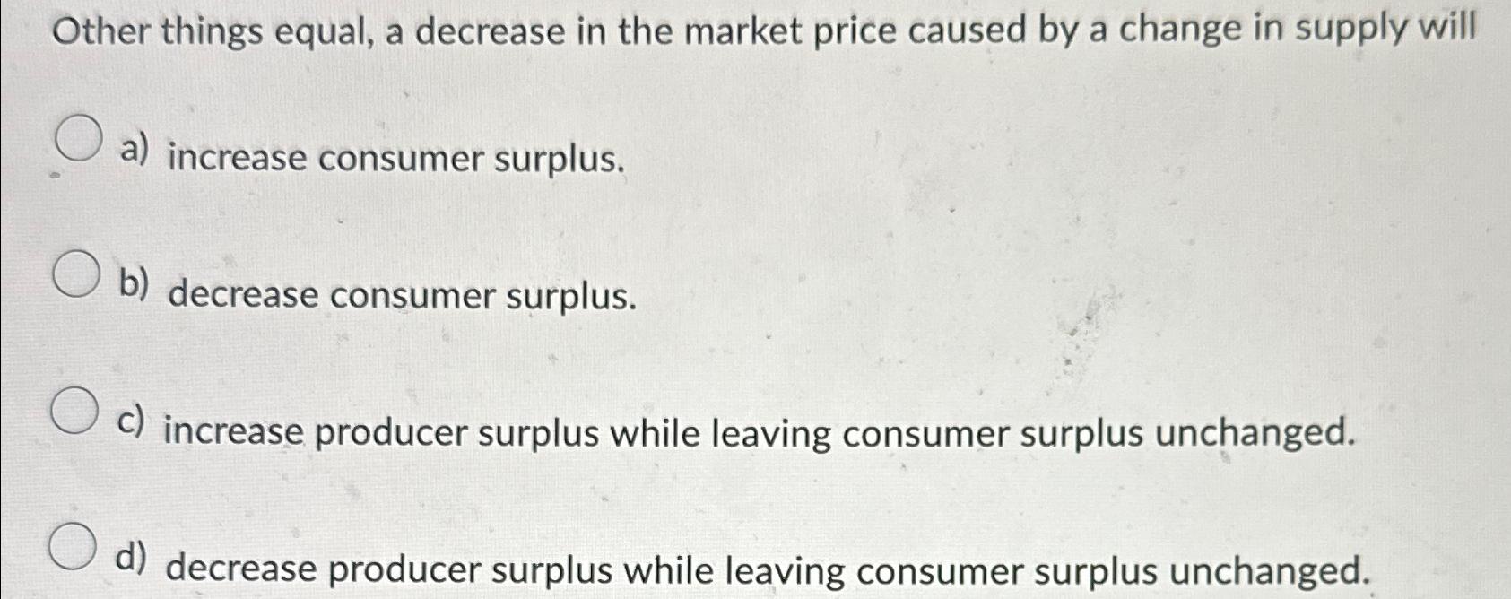 Solved Other things equal, a decrease in the market price | Chegg.com