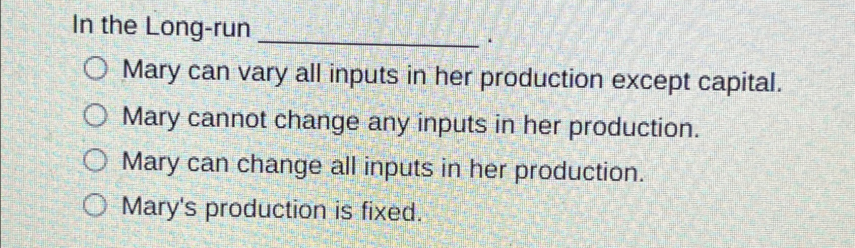 Solved In the Long-runMary can vary all inputs in her | Chegg.com