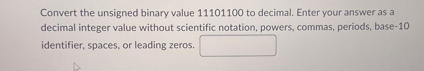 Solved Convert the unsigned binary value 11101100 ﻿to | Chegg.com