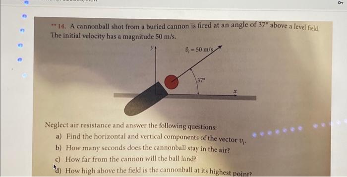 Solved ** 14. A cannonball shot from a buried cannon is | Chegg.com
