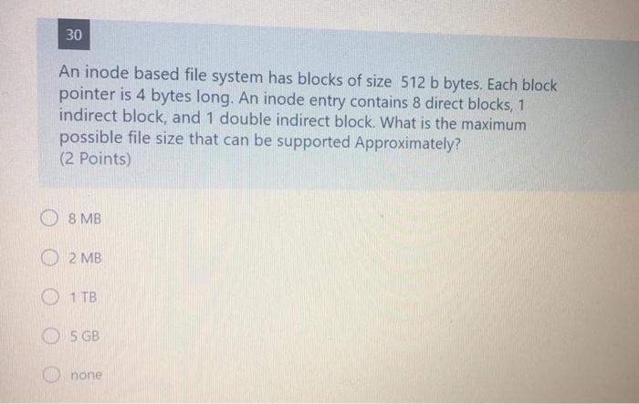 Solved 30 An inode based file system has blocks of size 512 | Chegg.com