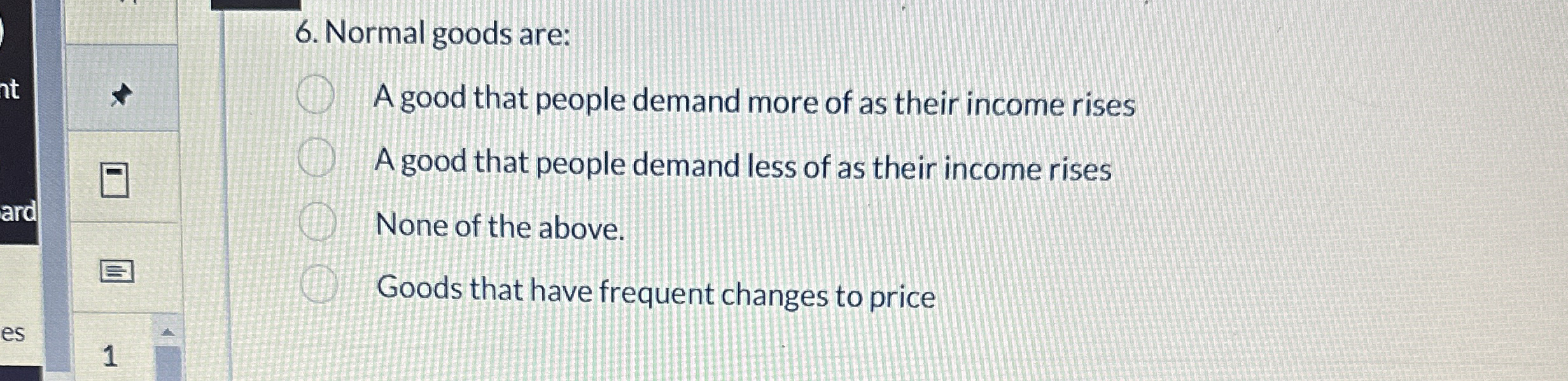 Normal goods are:A good that people demand more of as | Chegg.com