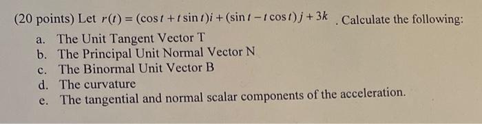 Solved (20 points) Let r(t)=(cost+tsint)i+(sint−tcost)j+3k. | Chegg.com