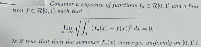 Solved Consider a sequence of functions fn∈R[0,1] and a func | Chegg.com