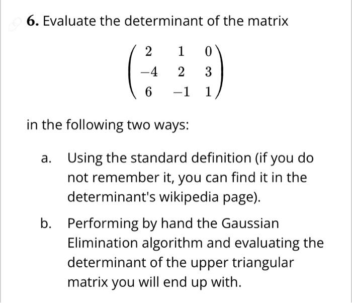 Solved 6. Evaluate the determinant of the matrix | Chegg.com