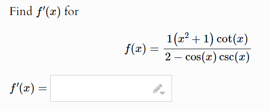 Solved Find f'(x) ﻿forf(x)=1(x2+1)cot(x)2-cos(x)csc(x)f'(x)= | Chegg.com