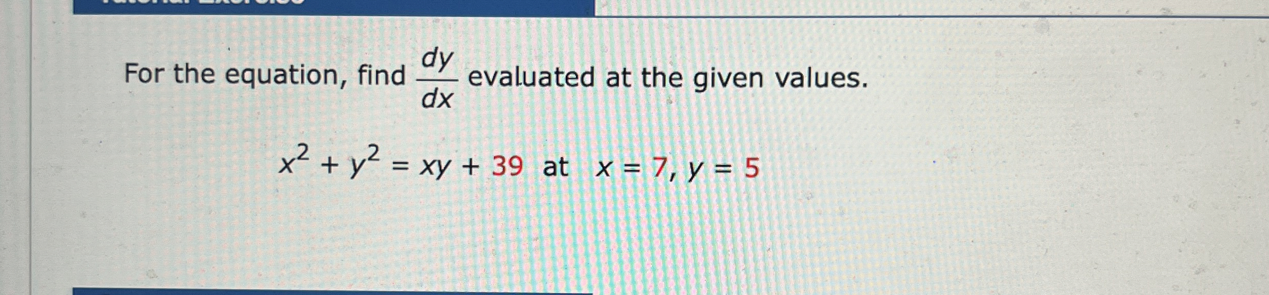 Solved For the equation, find dydx ﻿evaluated at the given | Chegg.com