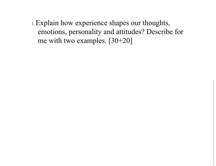 Solved 1. Explain how experience shapes our thoughts, | Chegg.com