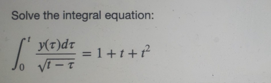 Solved Solve the integral equation: S Y(TdT vt i = 1+t+t | Chegg.com
